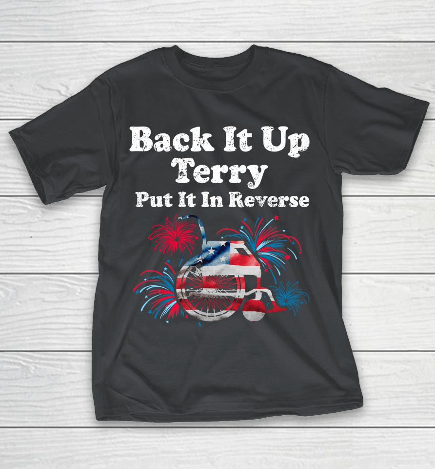 Back Up Terry Put It In Reverse Firework Funny 4th Of July Shirts ...