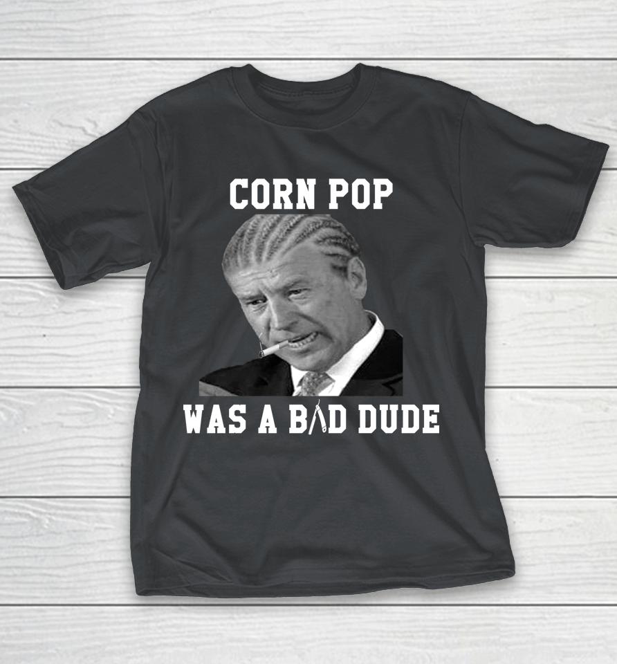 Corn Pop Was A Bad Dude Joe Biden Shirts | WoopyTee