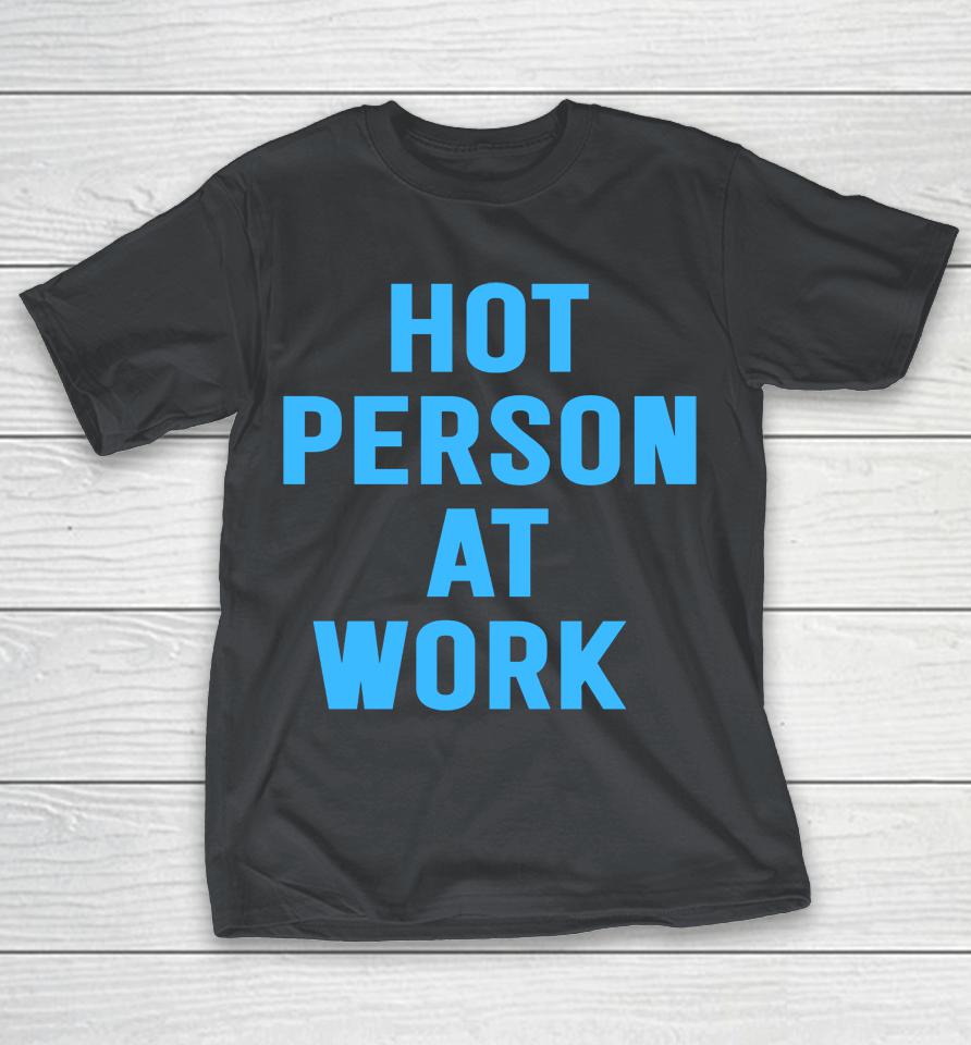 Hot Person At Work Shirts | WoopyTee