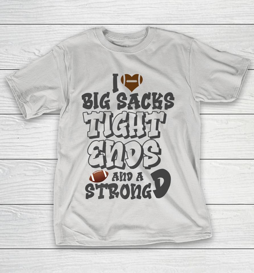 I Love Big Sacks Tight Ends And A Strong D Funny Football Shirts Woopytee