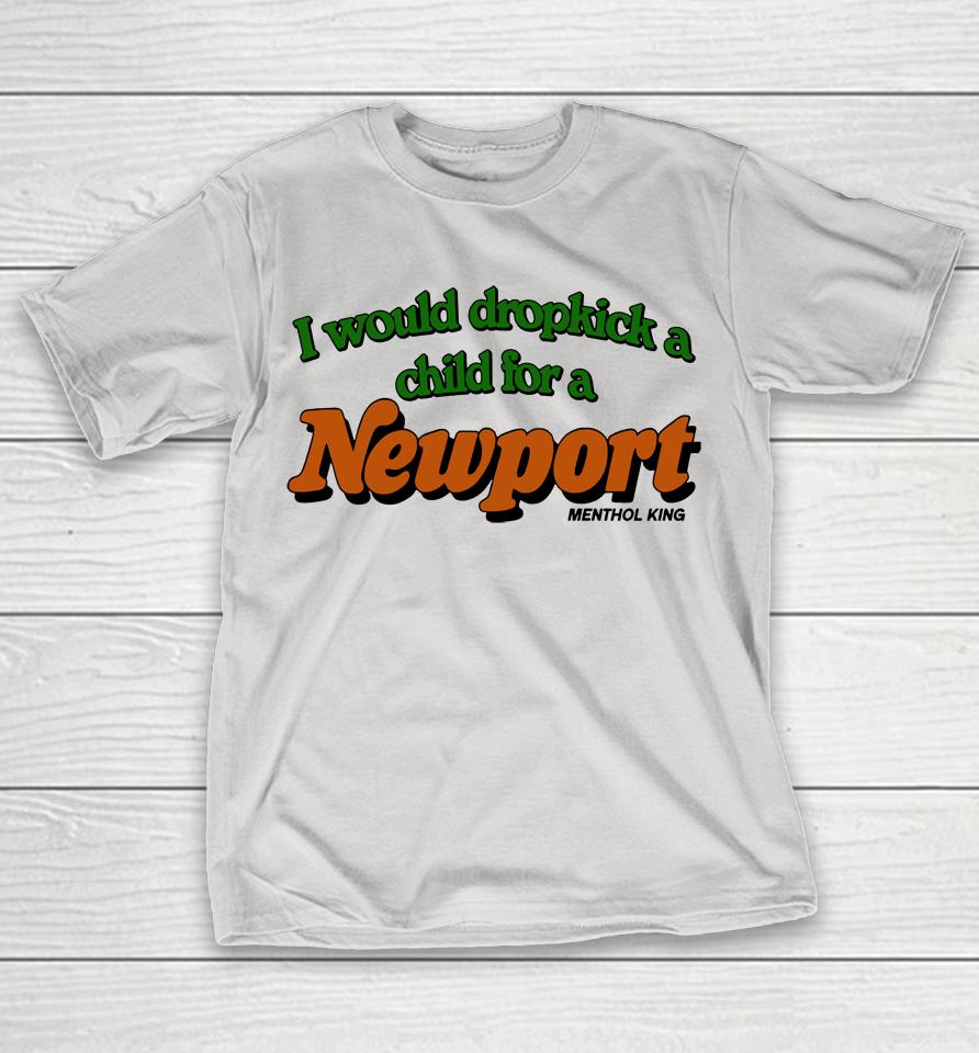 I Would Dropkick A Child For A Newport Shirts | WoopyTee