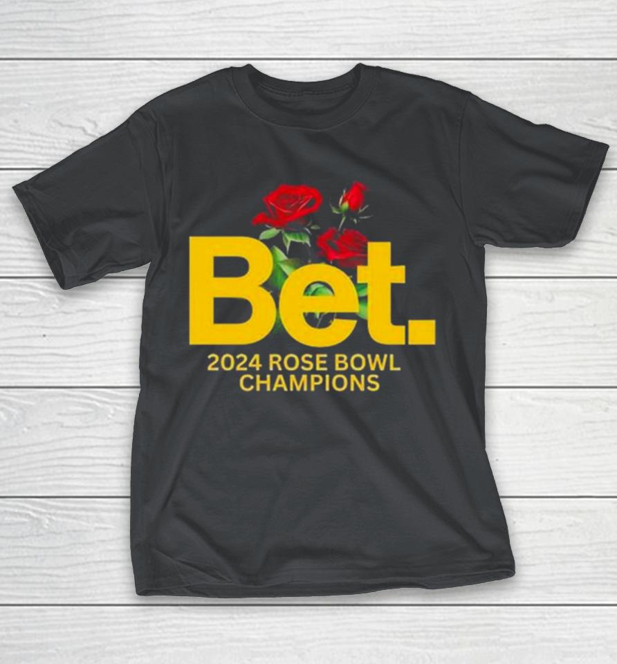 Michigan Wolverines Bet 2024 Rose Bowl Champions Shirts | WoopyTee