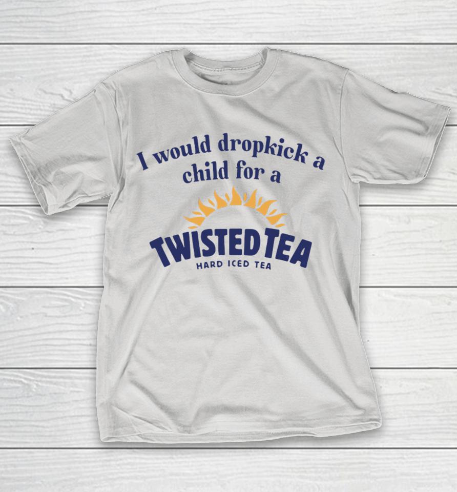 Unethicalthreads I Would Dropkick A Child For A Twisted Tea Hard Iced ...