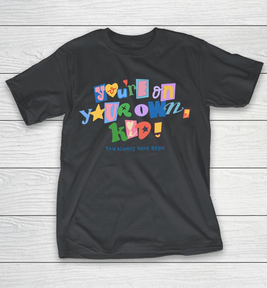 You re On Your Own Kid Shirts WoopyTee